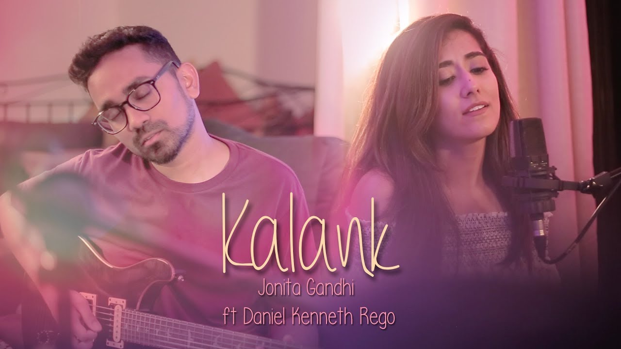 Jonita Gandhi - Kalank (Cover) ft. Daniel Kenneth Rego - YouTube