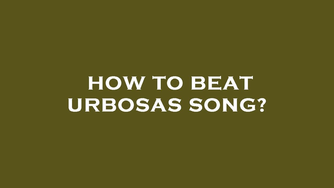 How to beat urbosas song? - YouTube