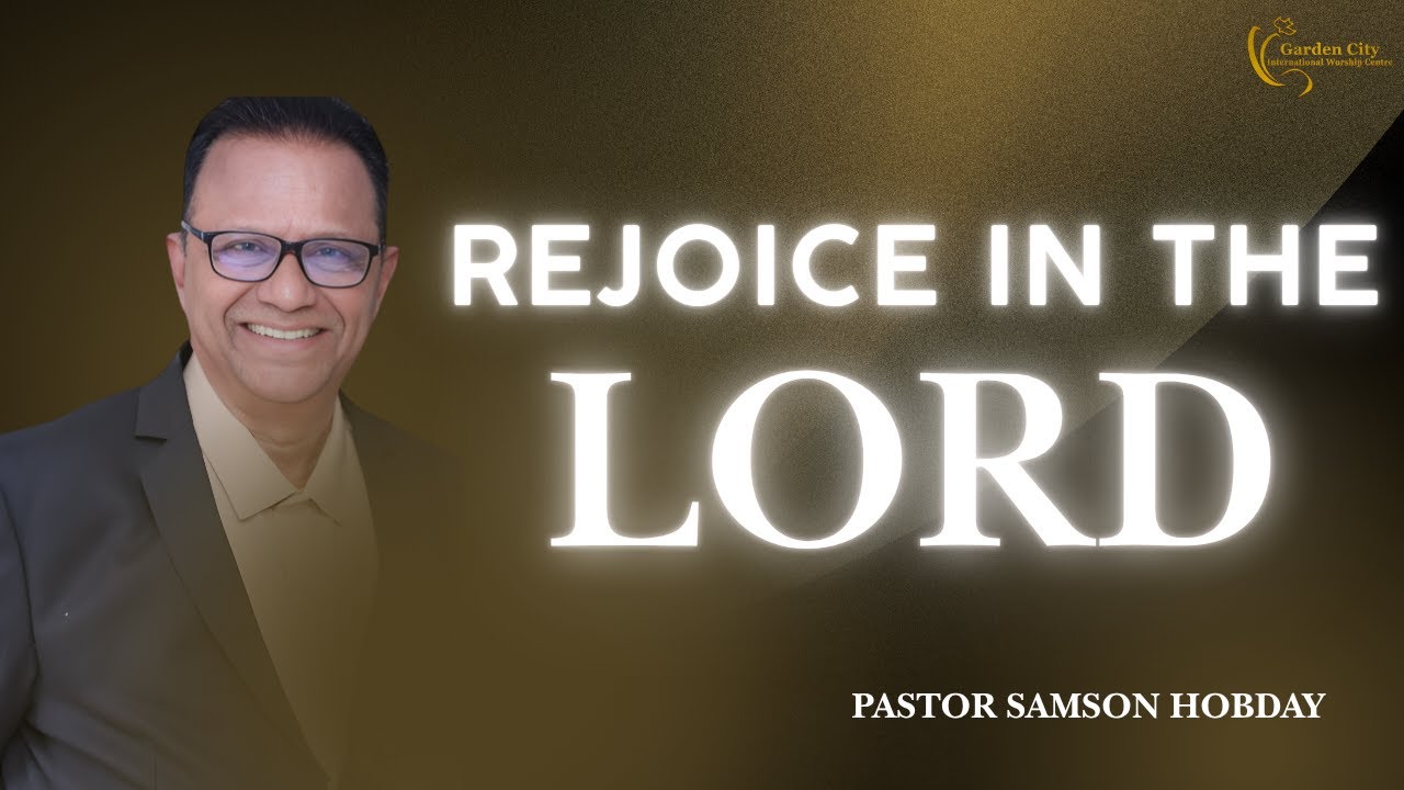 REJOICE IN THE LORD | Garden City Ministries | Rev. Samson William ...