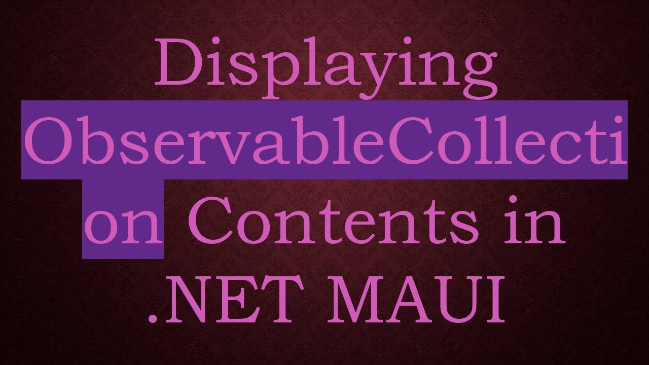 Displaying Observablecollection Contents In Maui Youtube