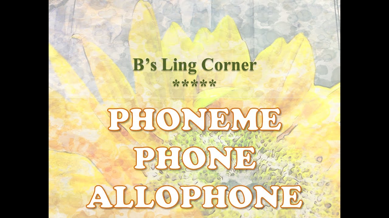 Phoneme, Phone & Allophone || Phonetics & Phonology || B's Ling Corner ...