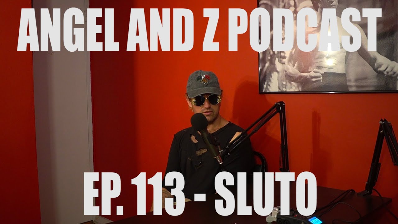 SLUTO. Ep.113-Angel and Z Podcast - YouTube