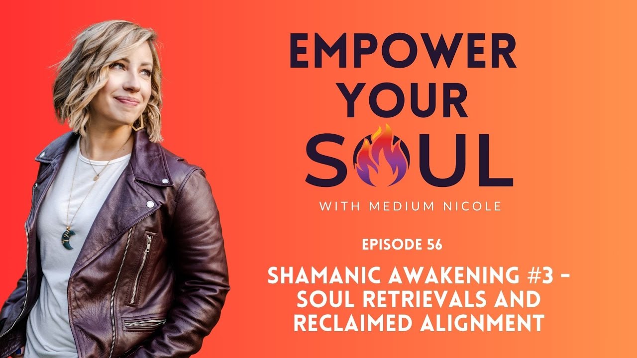 Ep #56 - Shamanic Awakening #3 - Soul Retrievals and Reclaimed ...