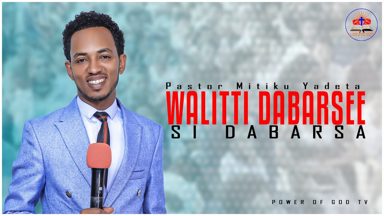 WALITTI DABARSEE SI DABARSA || PASTOR MITIKU YADETA - YouTube