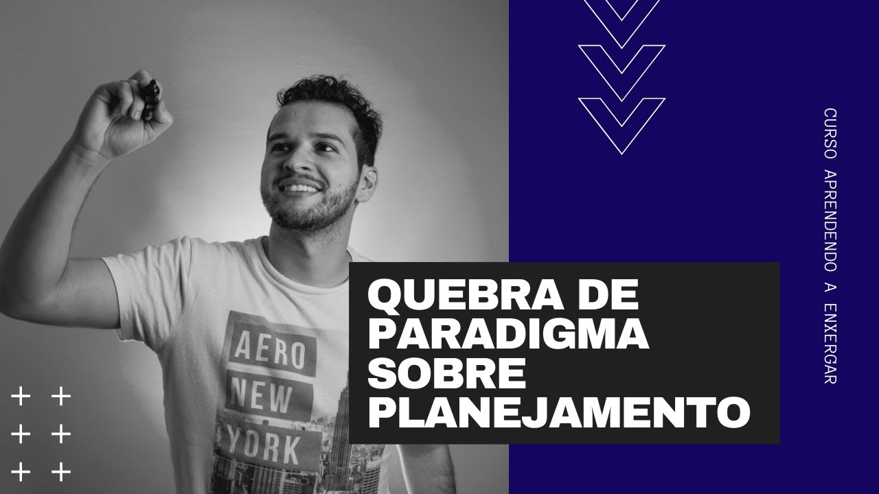 QUEBRA DE PARADIGMA SOBRE PLANEJAMENTO - YouTube