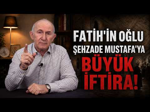FATİH'İN OĞLU ŞEHZADE MUSTAFA'YA BÜYÜK İFTİRA! - AHMET ŞİMŞİRGİL