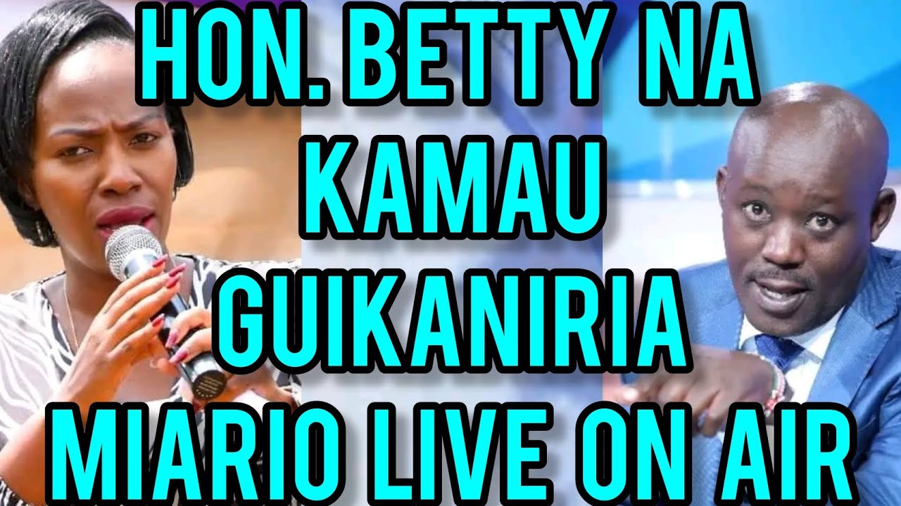 GWAKANA! 😲HON. BETTY MAINA GUKOMESHA KAMAU WA KANG'ETHE LIVE ON AIR🥵 ...