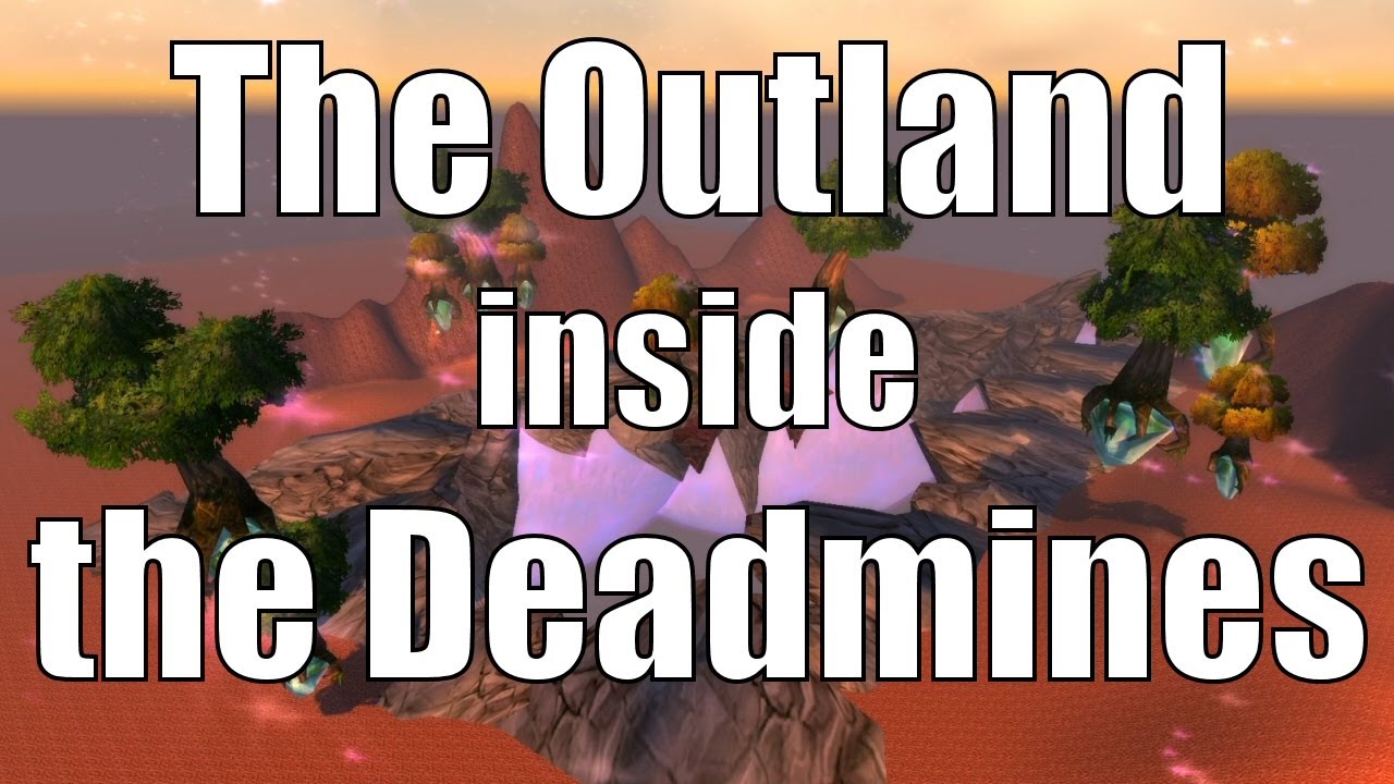 The Outland inside the Deadmines - WoW Exploration - World of Warcraft ...