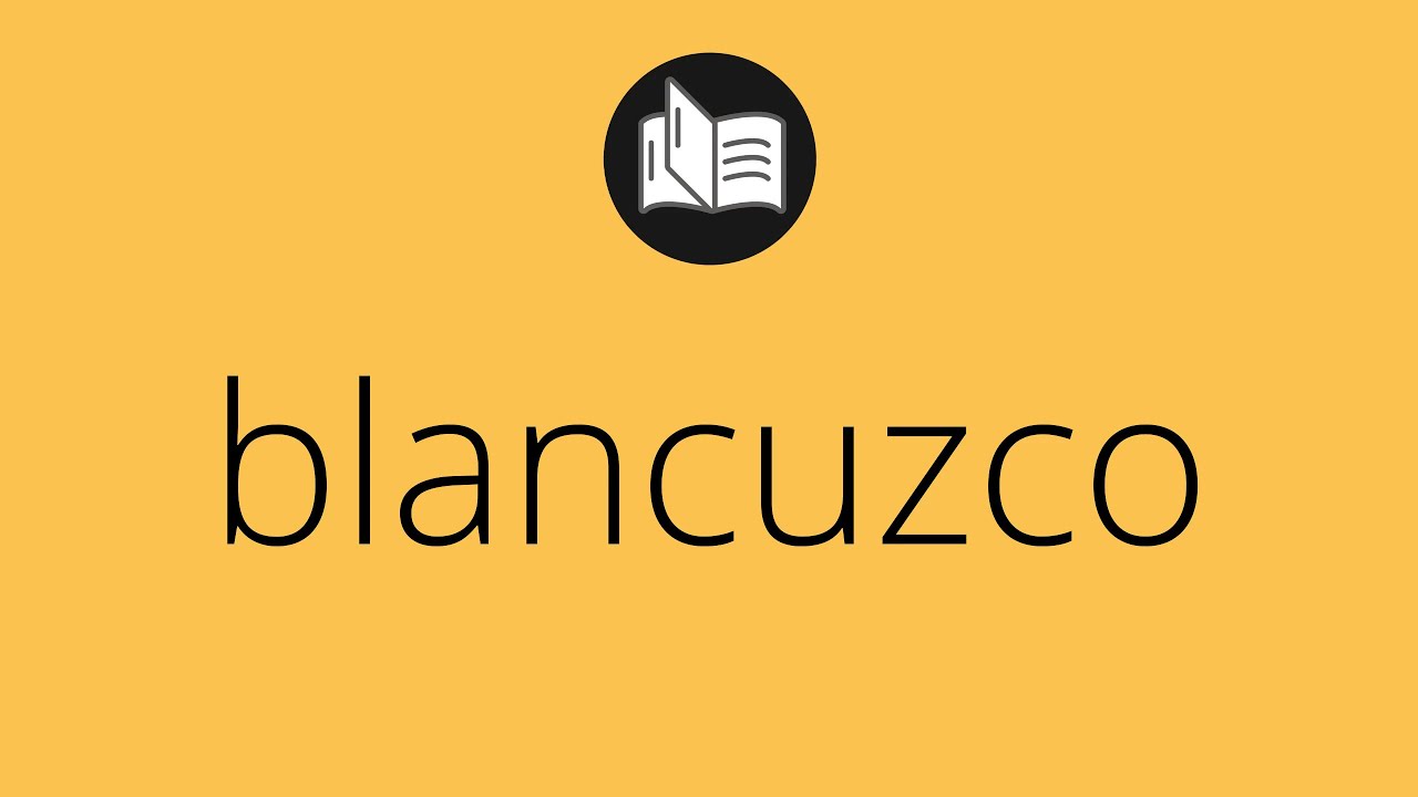 Que significa BLANCUZCO • blancuzco SIGNIFICADO • blancuzco DEFINICIÓN ...