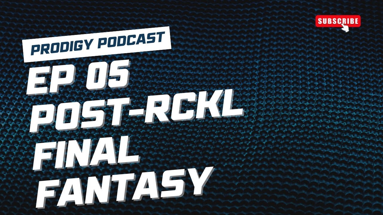 EP05: Post RCKL and Hype for Final Fantasy - YouTube