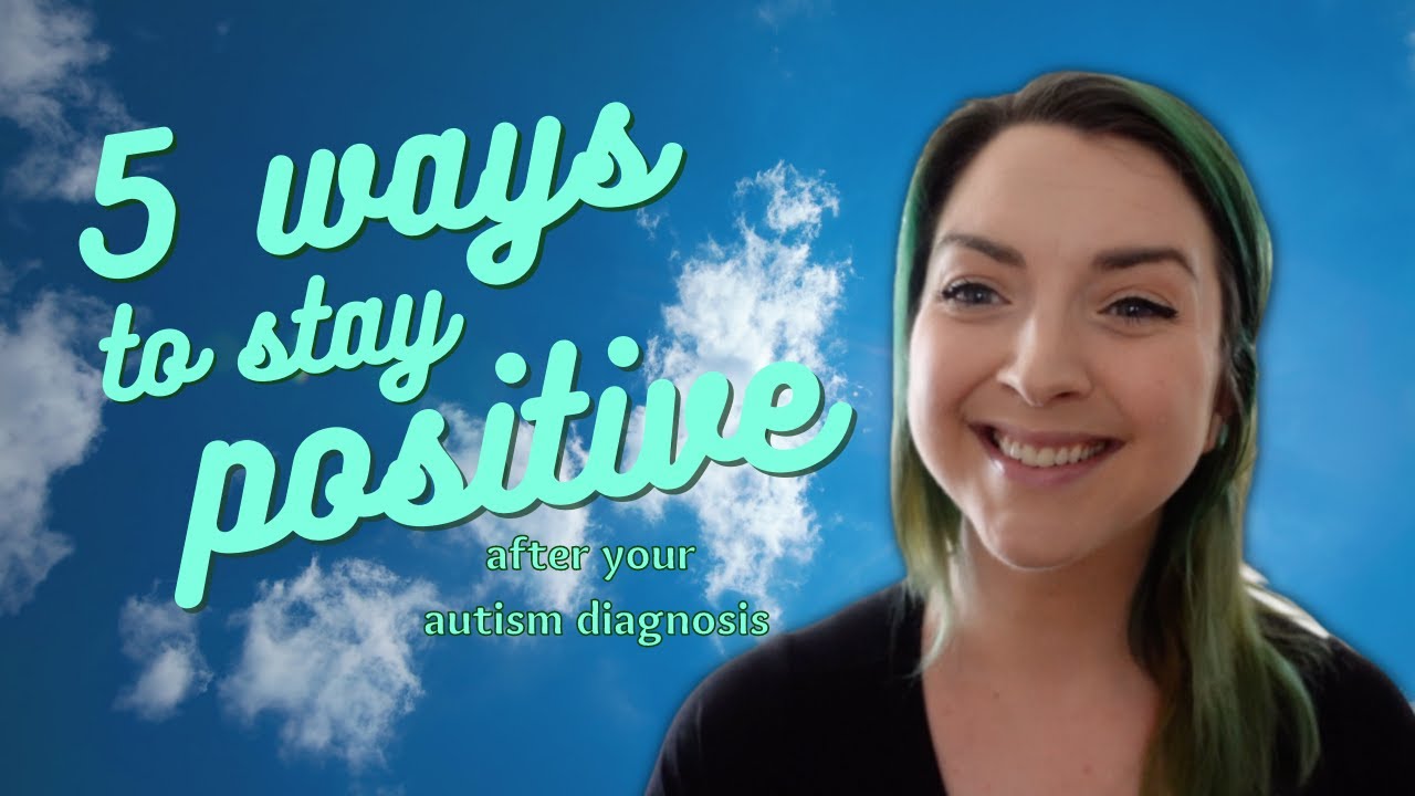 5 Ways to Stay POSITIVE after Your Autism Diagnosis - YouTube