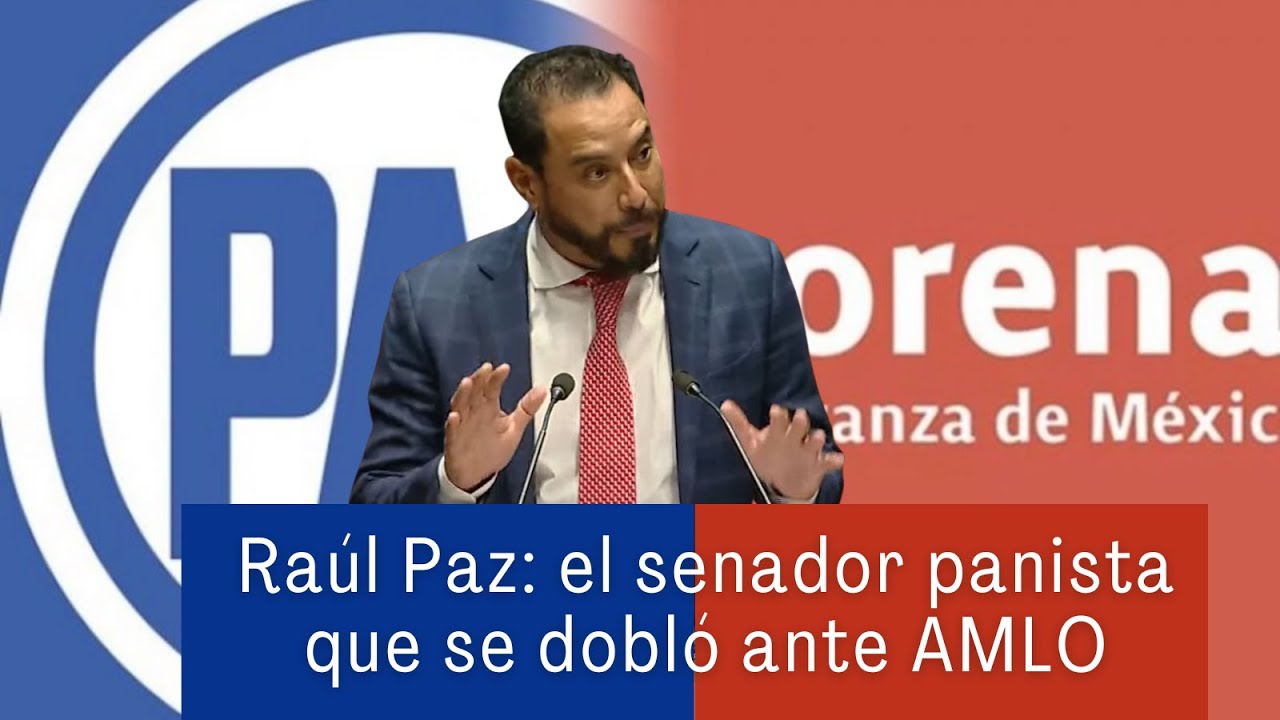 Raúl Paz, el senador panista que se dobló ante AMLO - YouTube