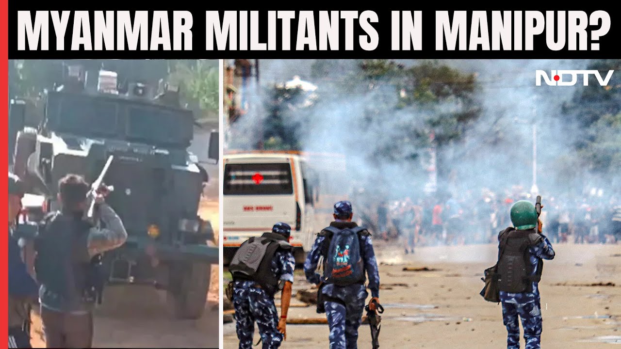 Manipur Violence | Myanmar Militants Likely In Manipur, Commandos ...