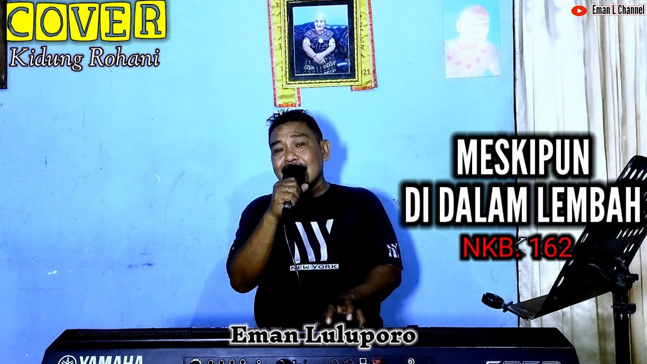 MESKIPUN DI DALAM LEMBAH - NKB. 162 II Cover By Eman Luluporo - YouTube