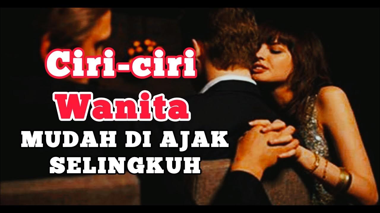 Ciri-ciri Wanita/Perempuan yang mudah selingkuh dari pasangannya - YouTube