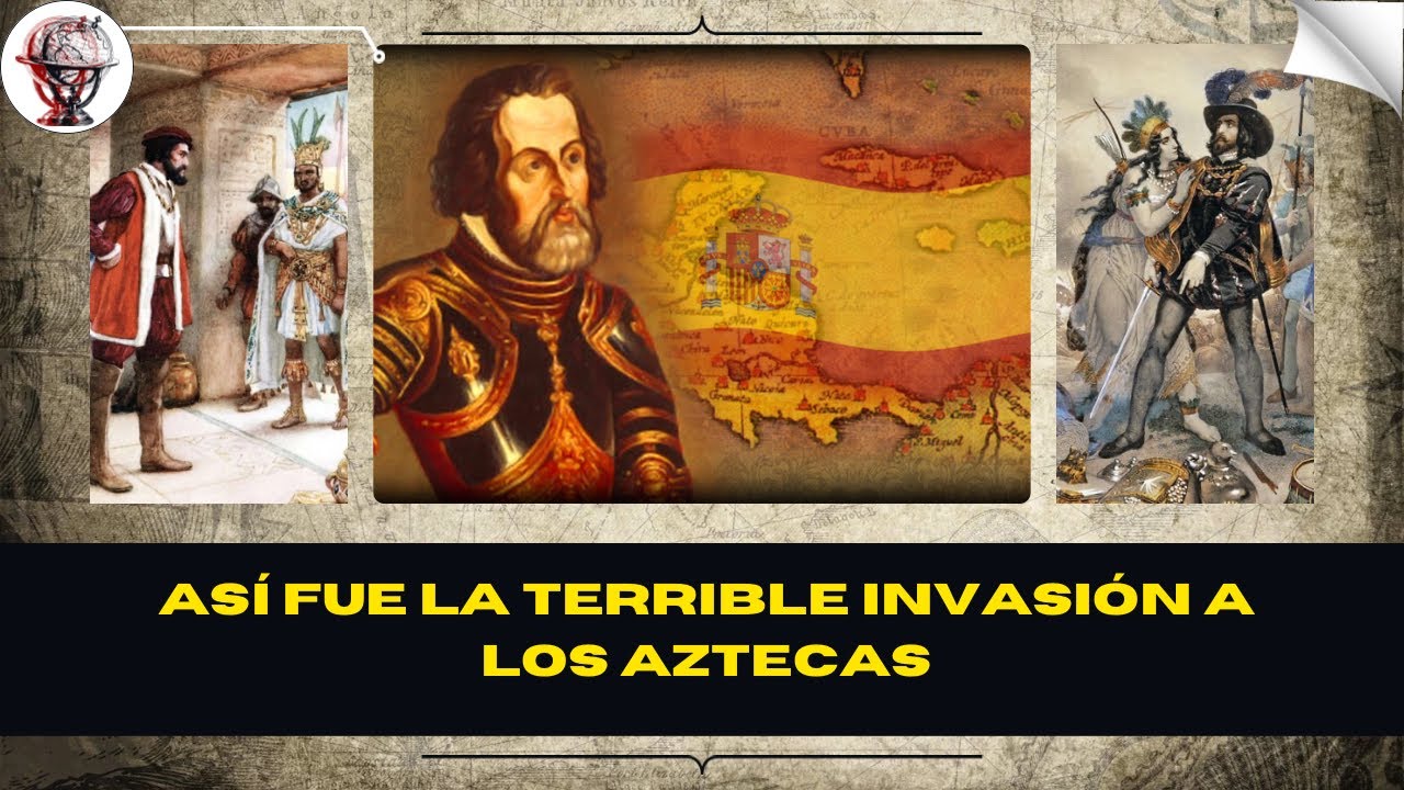 “La Invasión de Hernán Cortés al Imperio Azteca” - YouTube