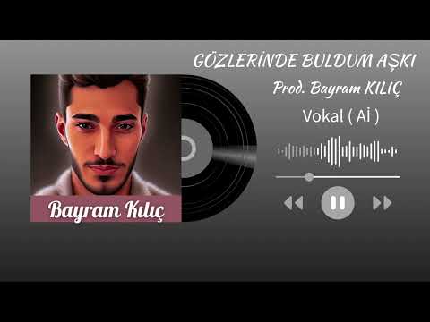 Gözlerinde Buldum Aşkı - Bayram KILIÇ