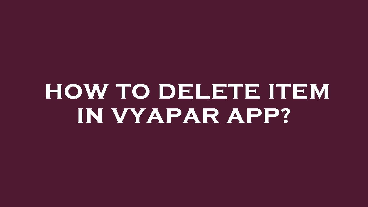 How To Delete Item In Vyapar App YouTube How To Delete Item In Vyapar App YouTube