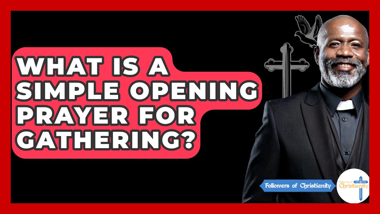 What Is A Simple Opening Prayer For Gathering? - Followers Of ...