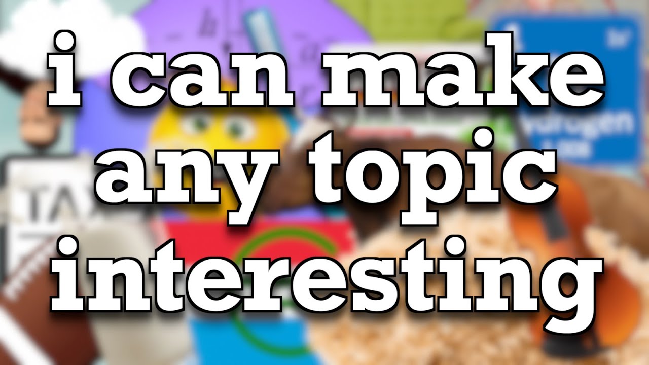 I can make any topic interesting - YouTube