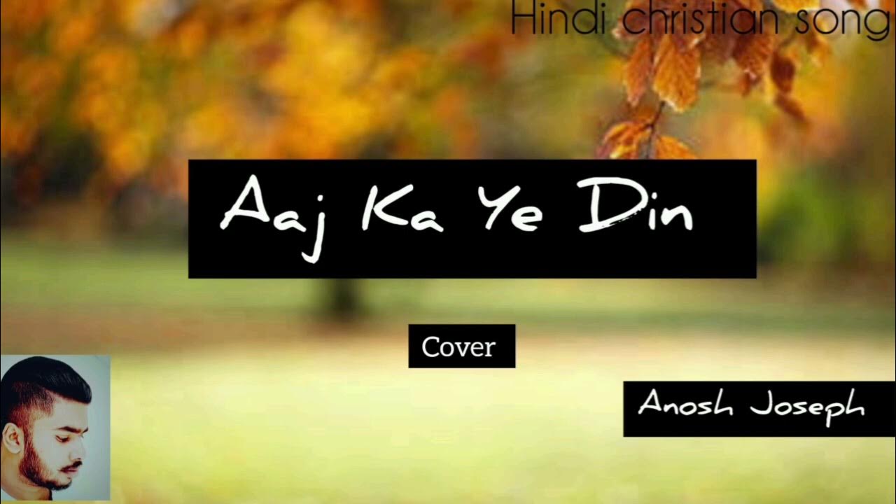 Aaj Ka Ye din || Hindi Christian Song | Amit kamble |Cover | #AnoshJoseph | @WorshipwithAnosh ...