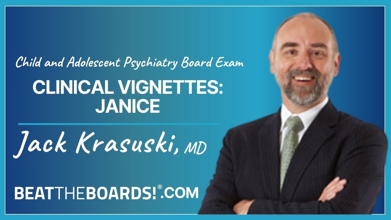 Child and Adolescent Psychiatry Board Exam - Clinical Vignettes: Janice ...
