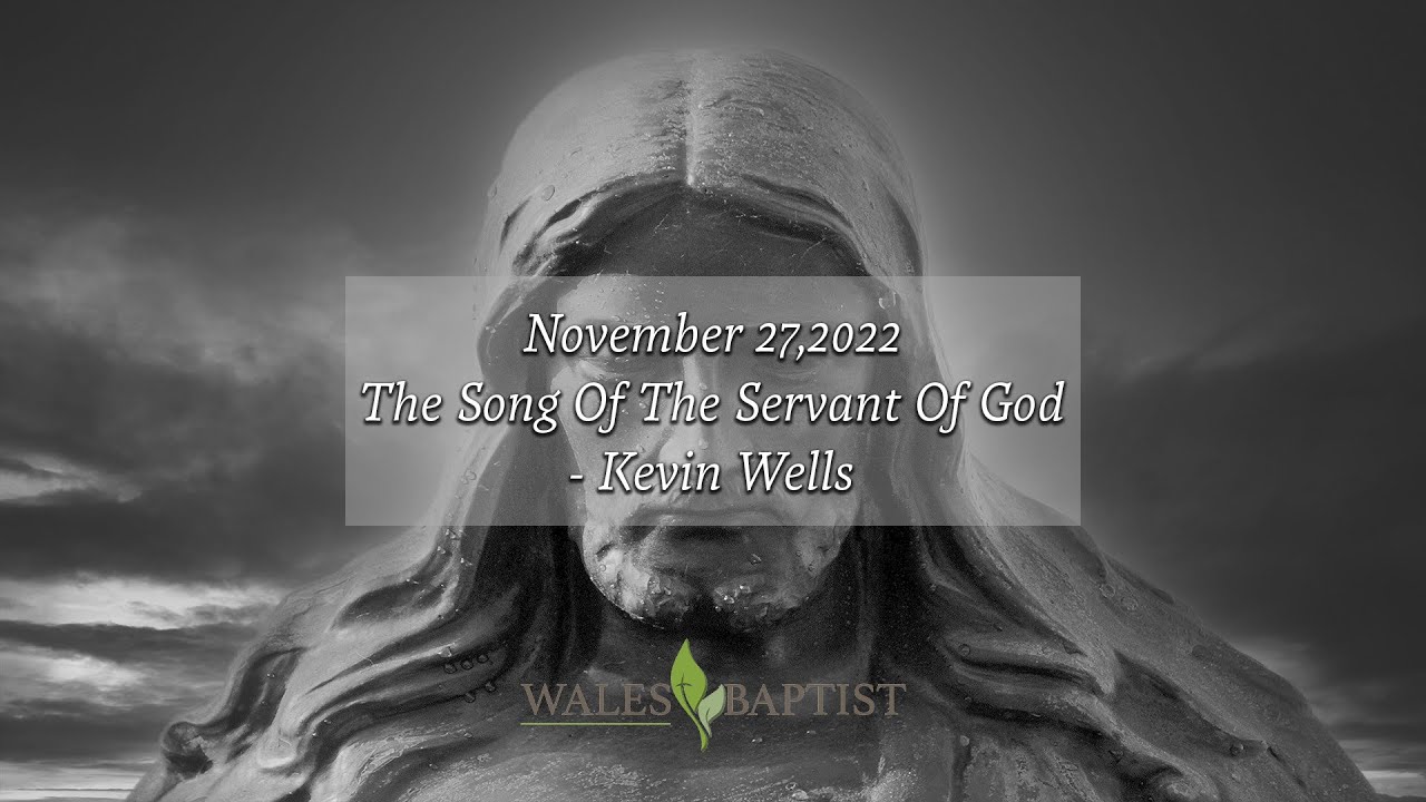 November 27,2022 The Song Of The Servant Of God - Kevin Wells - YouTube