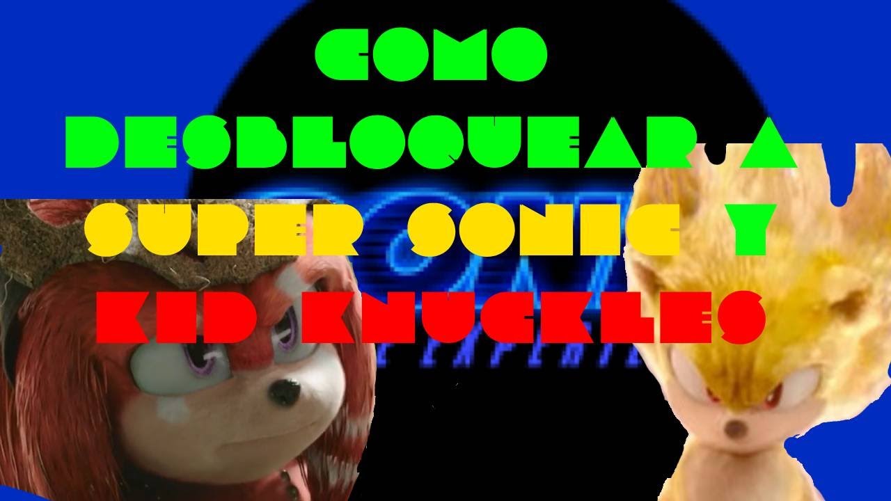 Como desbloquear a kid knuckles y super sonic - SONIC MOVIE EXPERIENCE ...