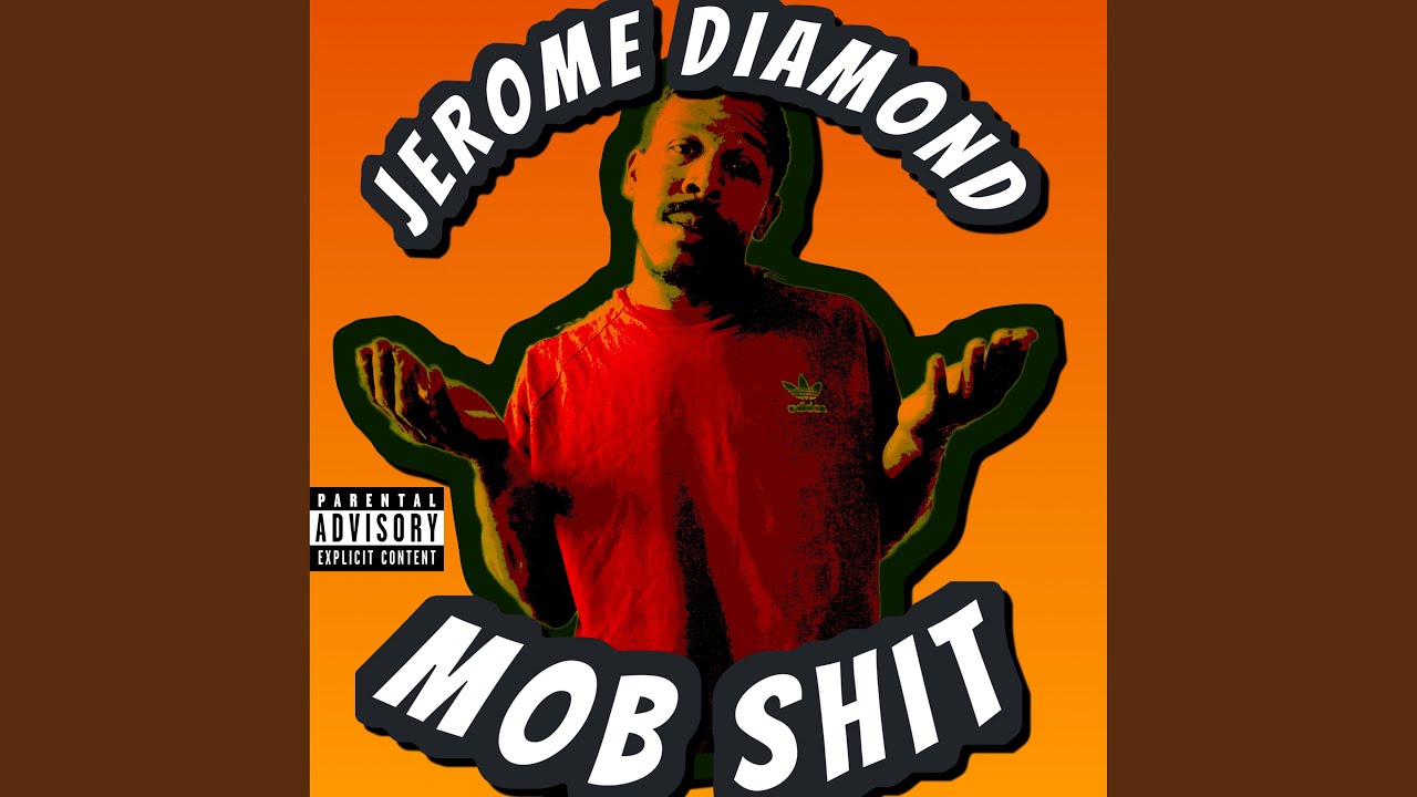 Mob Shit - Jerome Diamond: Song Lyrics, Music Videos & Concerts