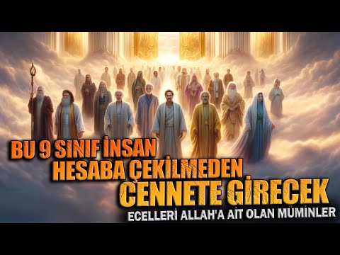 Bu 9 Sınıf insan Hesaba Çekilmeden Cennete Girecek. Ecelleri Allah'a ait olan Müminler..