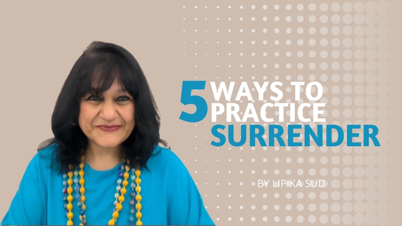 5 Ways to Practice SURRENDER! by Lipika Sud - YouTube