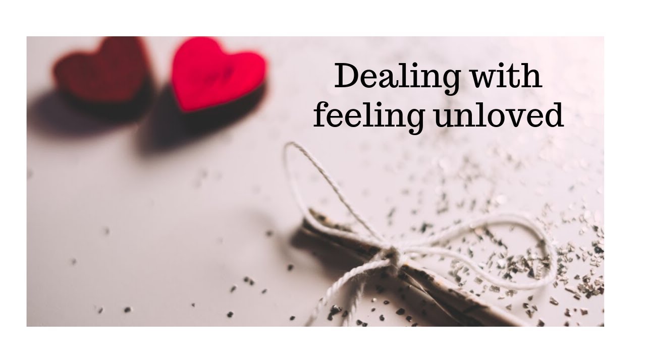 How to deal with feeling unloved and how to use it for your advantage ...