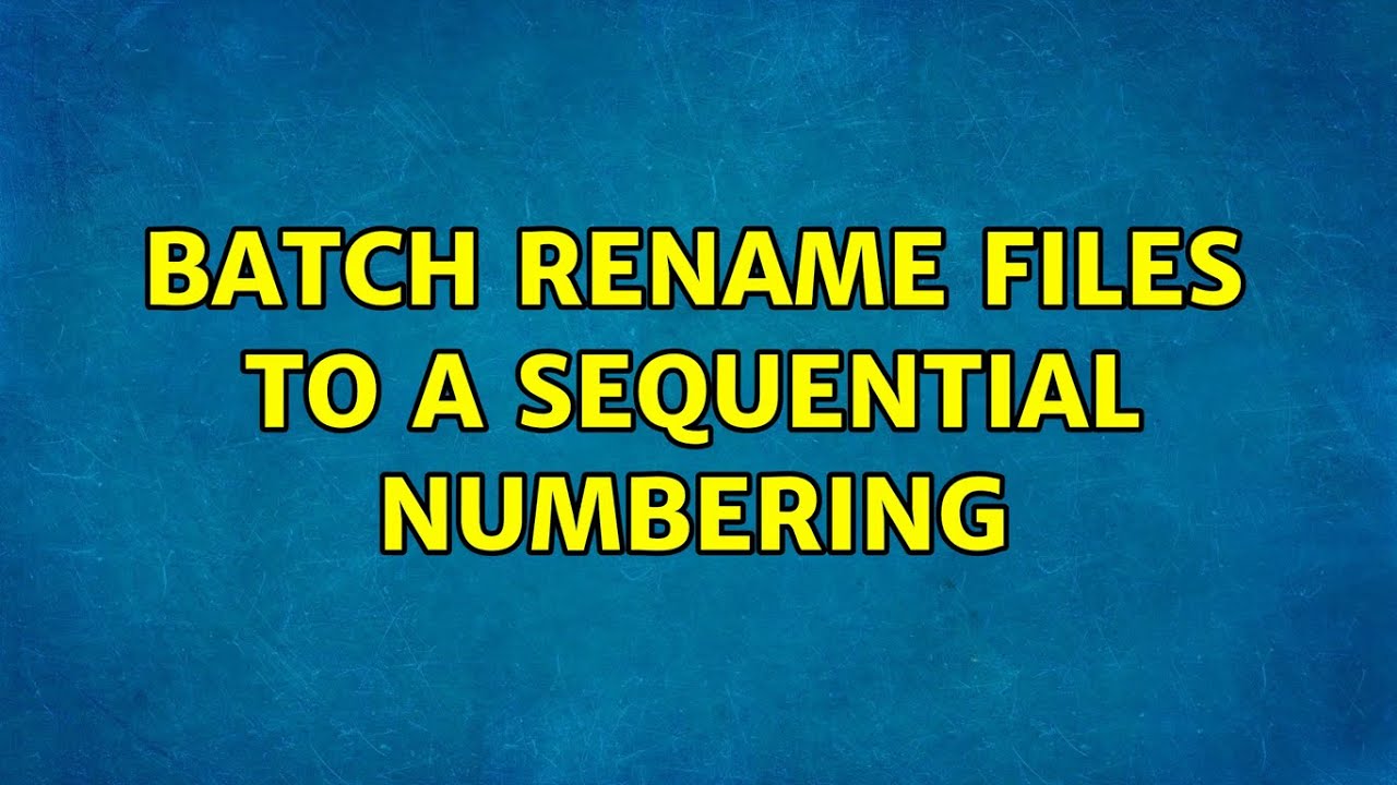 Batch Rename Files To A Sequential Numbering 5 Solutions YouTube batch-rename-files-to-a-sequential-numbering-5-solutions-youtube
