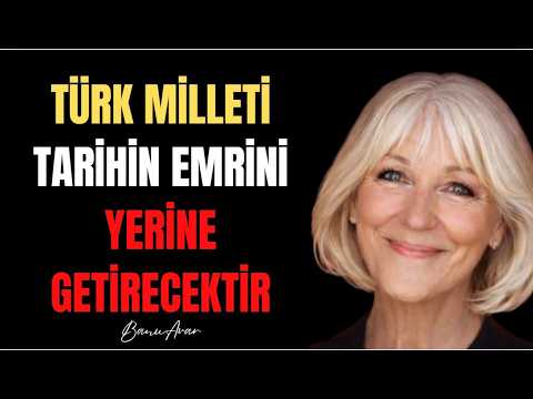 BANU AVAR   -  TÜRK MİLLETİ TARİHİN EMRİNİ YERİNE GETİRECEKTİR