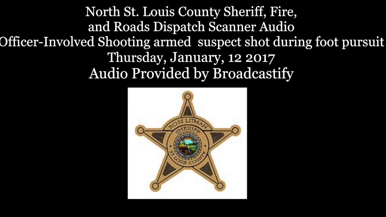 North St. Louis County Sheriff, Dispatch Scanner Audio Officers Shoot ...