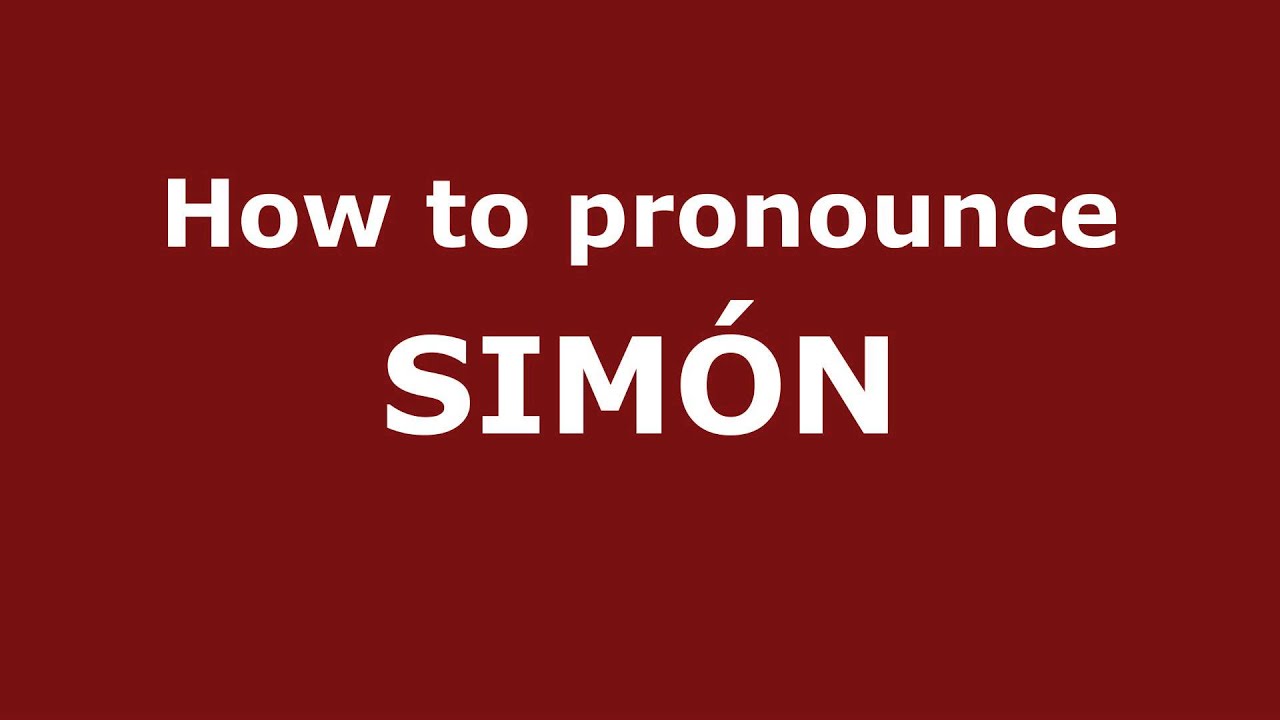 How to Pronounce SIMÓN in Spanish - PronounceNames.com - YouTube