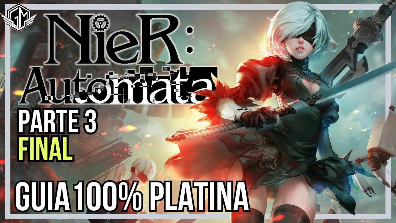 NieR: Automata - Parte 3 - Final - Guia 100% Platina - Todos os troféus ...
