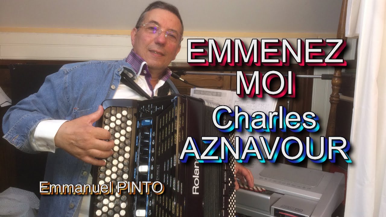 EMMENEZ-MOI - Charles AZNAVOUR - Emmanuel PINTO - avec paroles - images ...