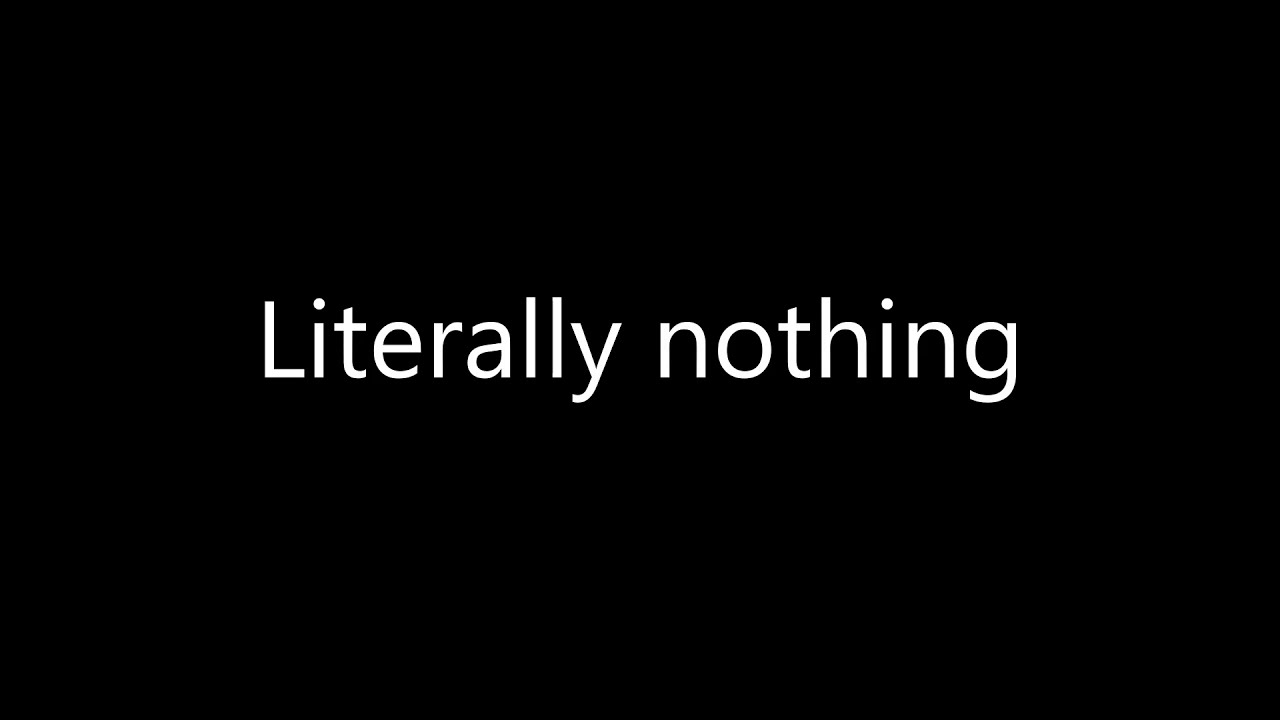Literally Nothing - YouTube