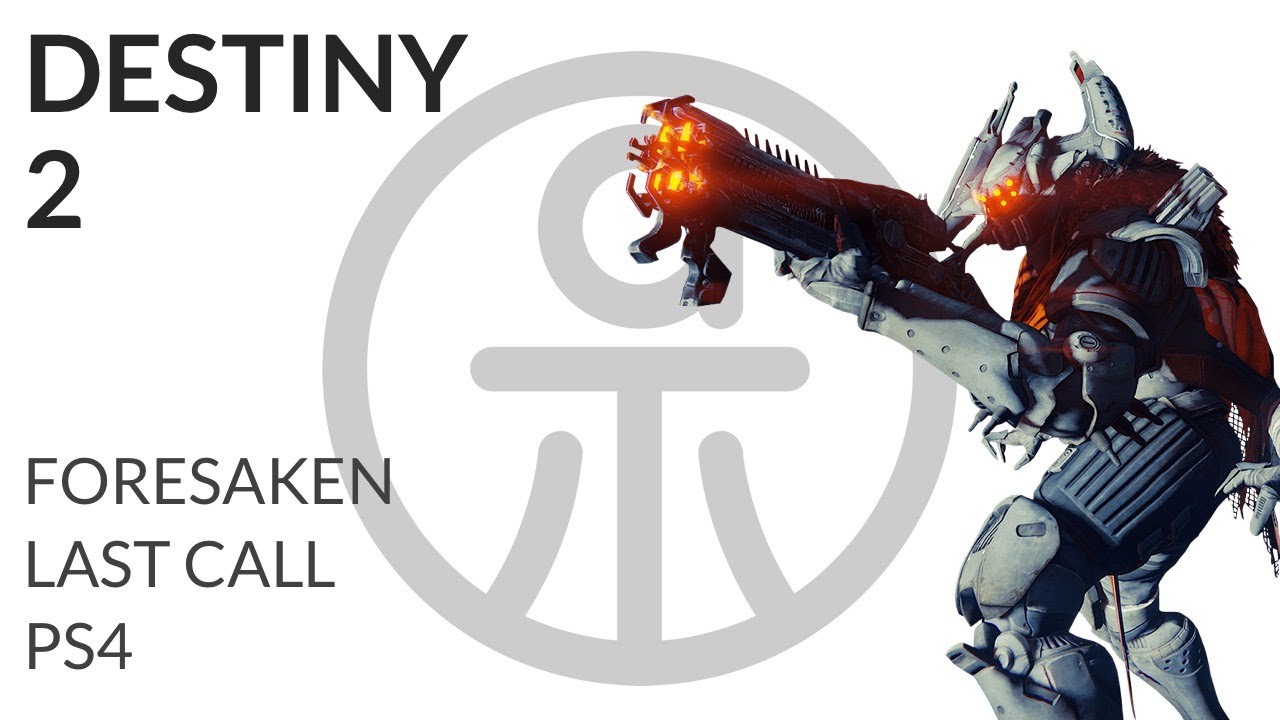 Destiny 2- Forsaken Last Call Part 02 - YouTube