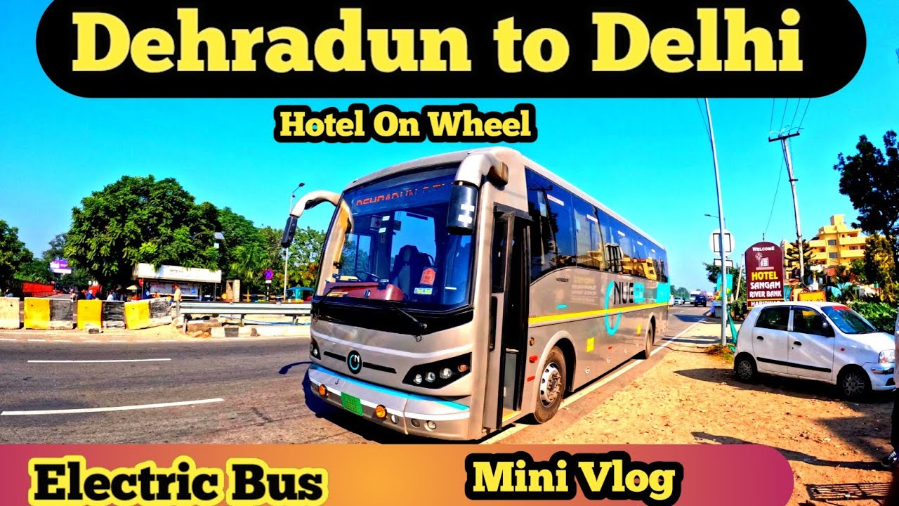 Dehradun to Delhi bus Mini vlog , Full details , by Neugo electric AC ...