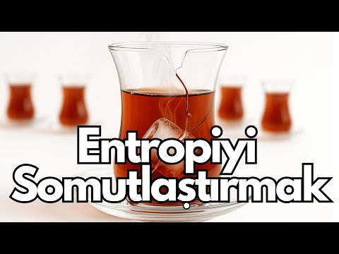 Entropiyi Somutlaştırdık.