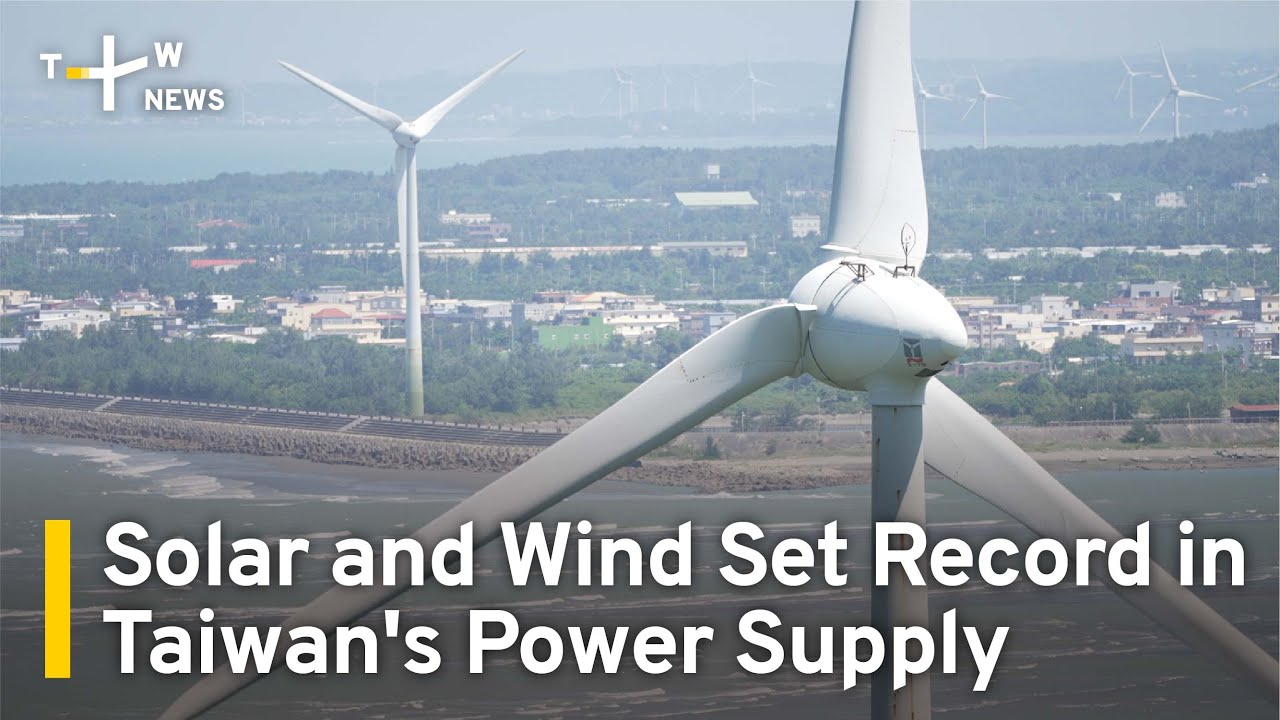 Solar and Wind Break 25% of Taiwan's Power Supply for First Time ...
