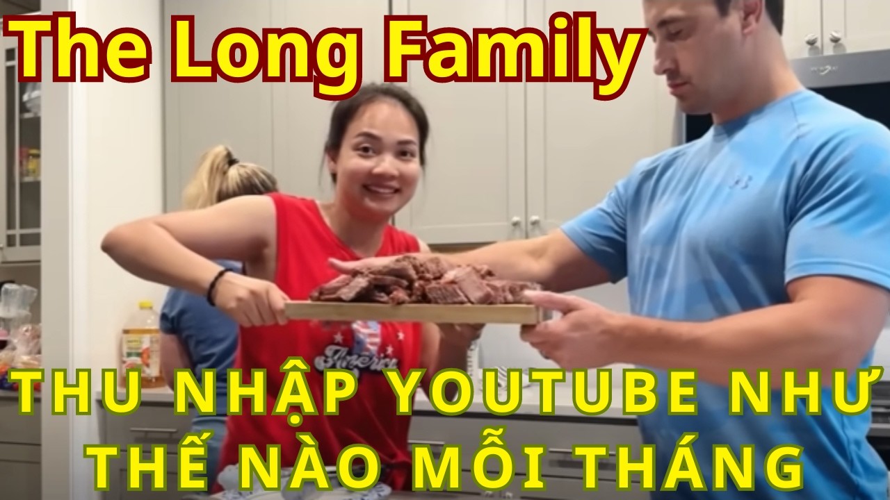 The Long Family Có Mức Thu Nhập kênh YouTube Mỗi Tháng Là? - YouTube
