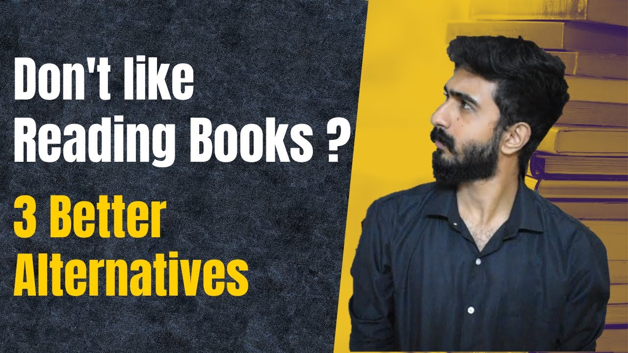 Don't like reading books ? Here are 3 better alternatives - YouTube