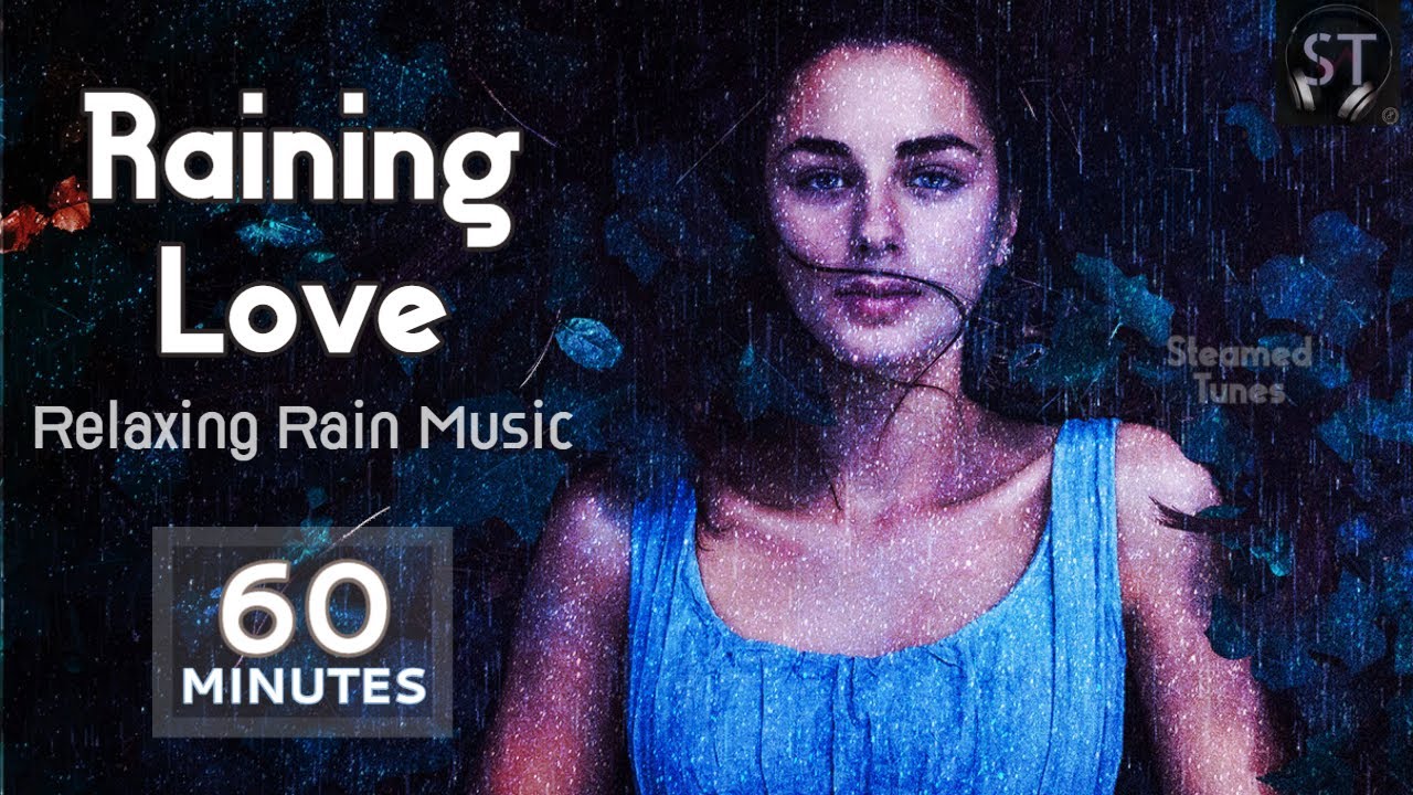 60 Minutes Rain Music | Cool Romantic Love Music | Sounds of Rain ...