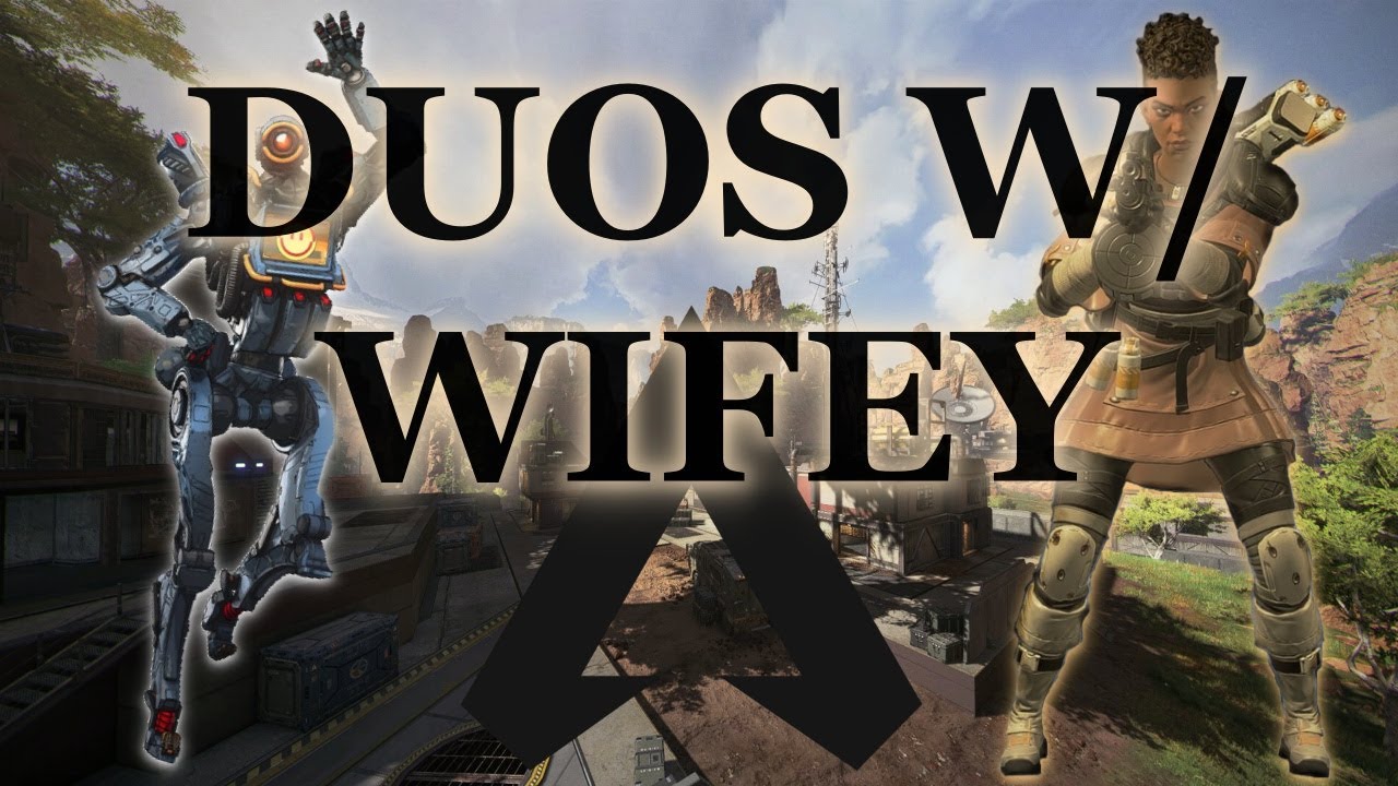 APEX LEGENDS|PLAYING DUOS WITH WIFEY - YouTube