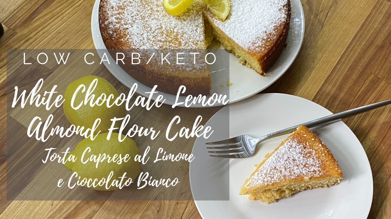 Low Carb/Keto White Chocolate Lemon Almond Flour Cake/Torta Caprese al ...