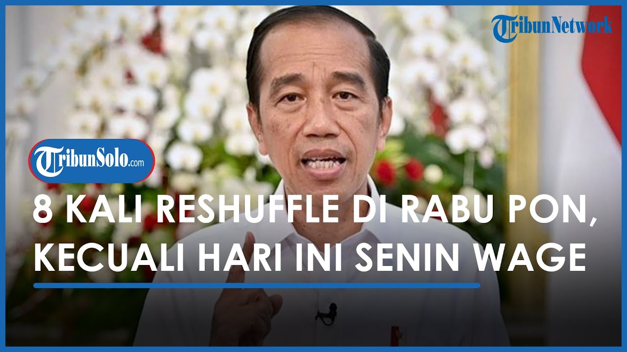 Jokowi 8 Kali Reshuffle Kabinet Semuanya Di Rabu Pon Kecuali Hari Ini