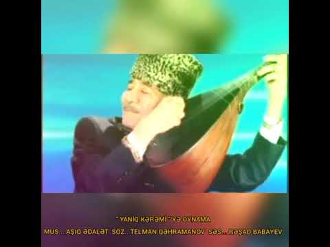 YANIQ KƏRƏMİYƏ OYNAMA QARDAŞ.  MUS.. AŞIQ ƏDALƏT SÖZ.. TELMAN QƏHRAMANOV  SƏS.. RƏŞAD BABAYEV